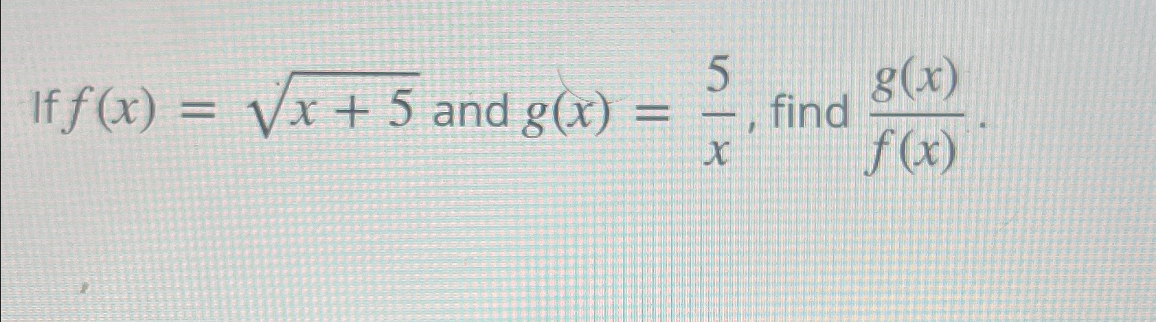 Solved If f(x)=x+52 ﻿and g(x)=5x, ﻿find g(x)f(x) | Chegg.com