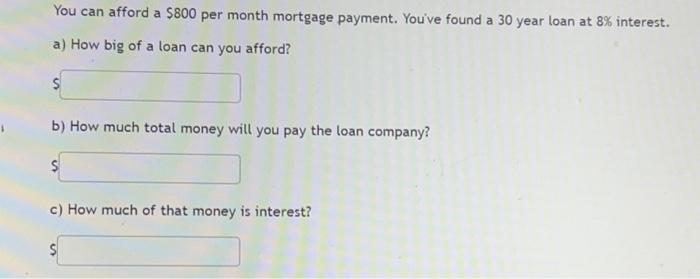 You can afford a $800 per month mortgage payment. | Chegg.com