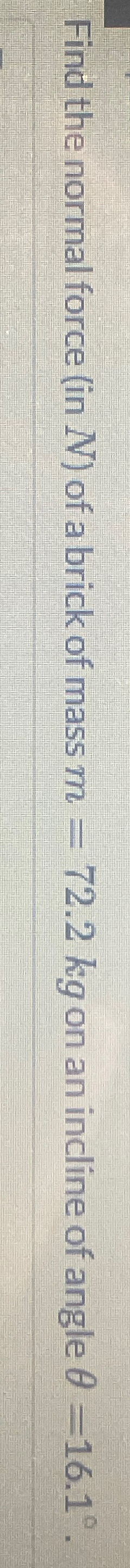 Solved Find the normal force (in N ) ﻿of a brick of mass | Chegg.com