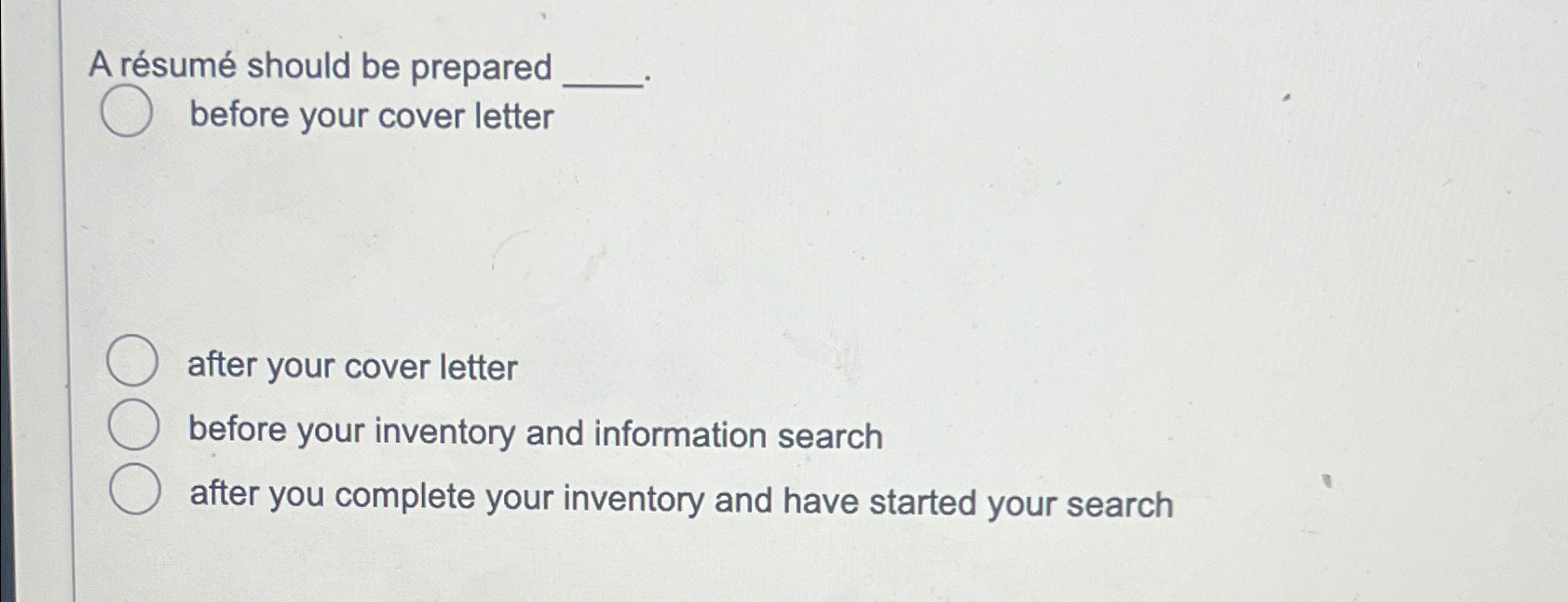 Solved A résumé ﻿should be prepared before your cover | Chegg.com