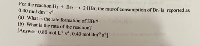 Solved For the reaction H2+Br2→2HBr, the rate'of consumption | Chegg.com