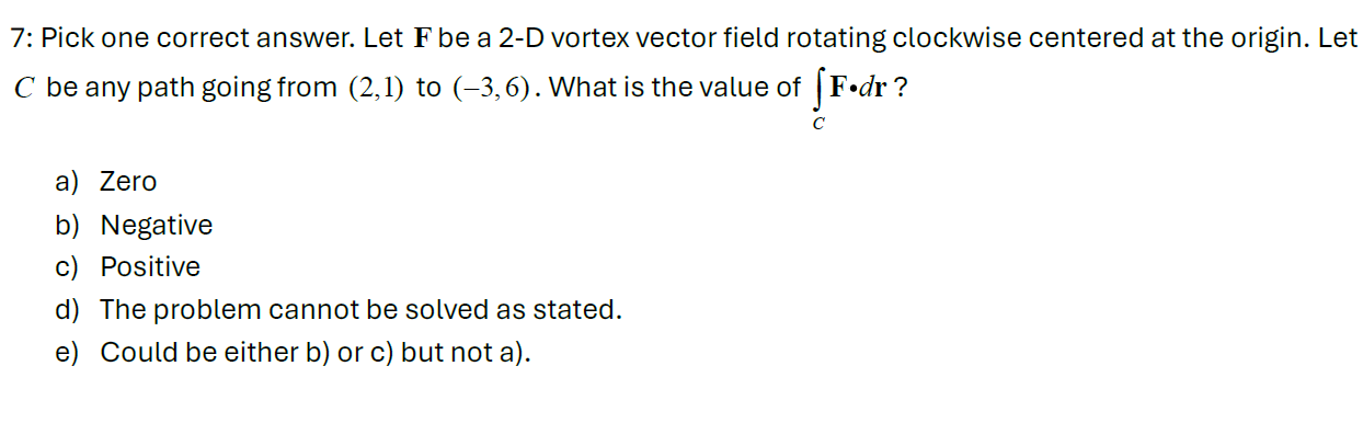 Solved 7: Pick one correct answer. Let F ﻿be a 2-D vortex | Chegg.com