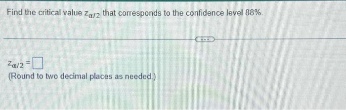Solved Find the critical value Za/2 that corresponds to the | Chegg.com