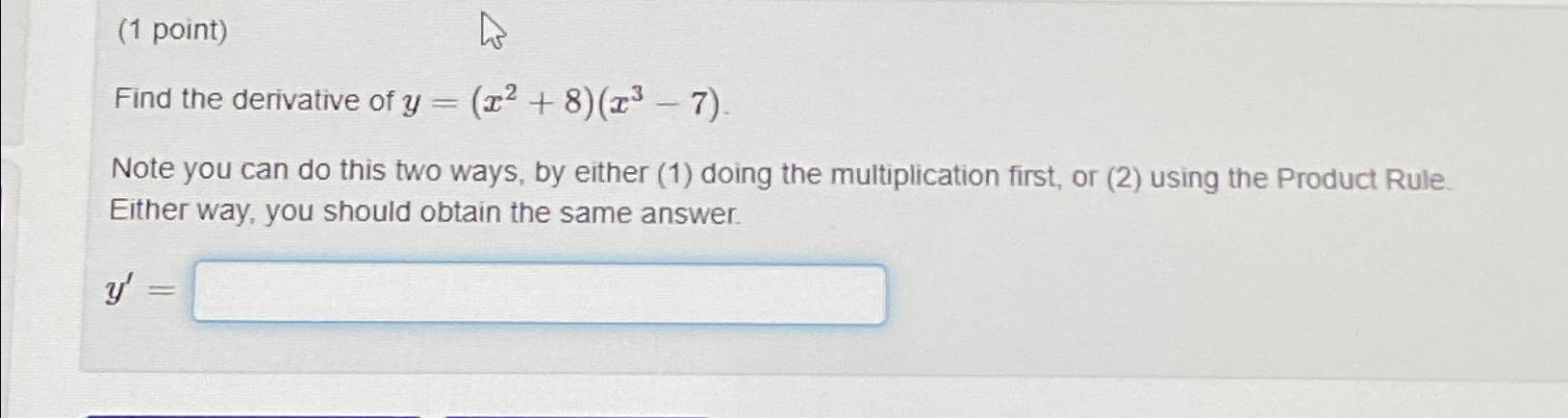 Solved (1 ﻿point)Find the derivative of y=(x2+8)(x3-7).Note | Chegg.com
