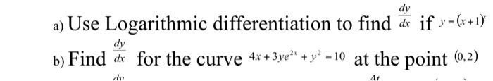 Solved a) Use Logarithmic differentiation to find dxdy if | Chegg.com