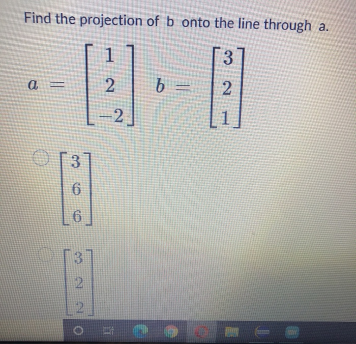 Solved Find the projection of b onto the line through a. 1 | Chegg.com