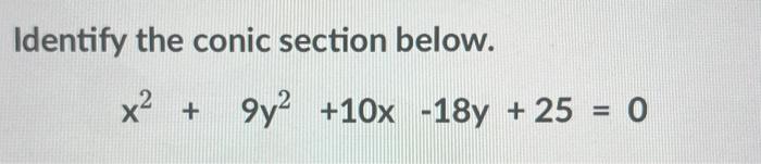 Solved Identify the conic section below. x2+9y2+10x−18y+25=0 | Chegg.com