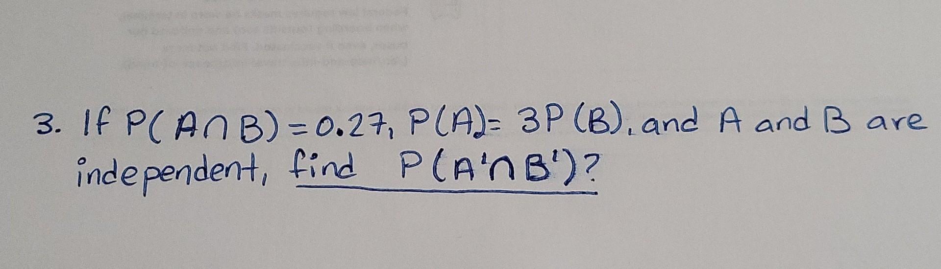 Solved 3. If P(ANB) -0.27, PLA)- 3P (B). and A and B are | Chegg.com