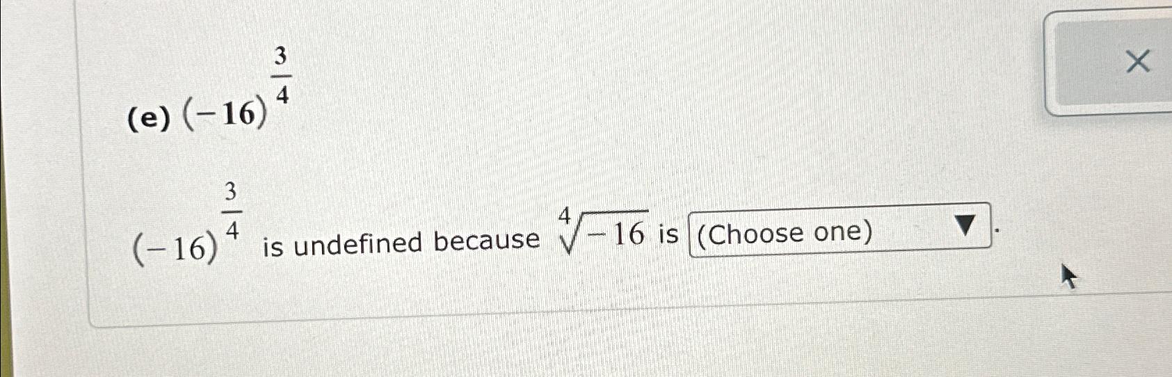 Solved (e)(-16)34(-16)34 ﻿is undefined because -164 ﻿is | Chegg.com