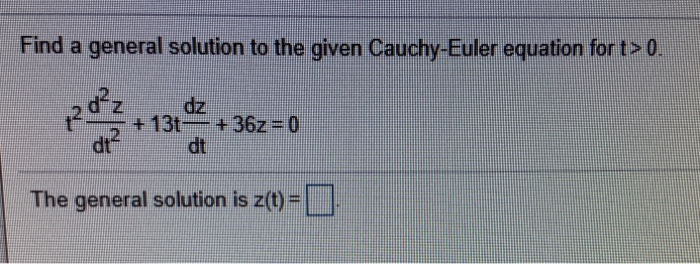 Solved Find A General Solution To The Given Cauchy Euler