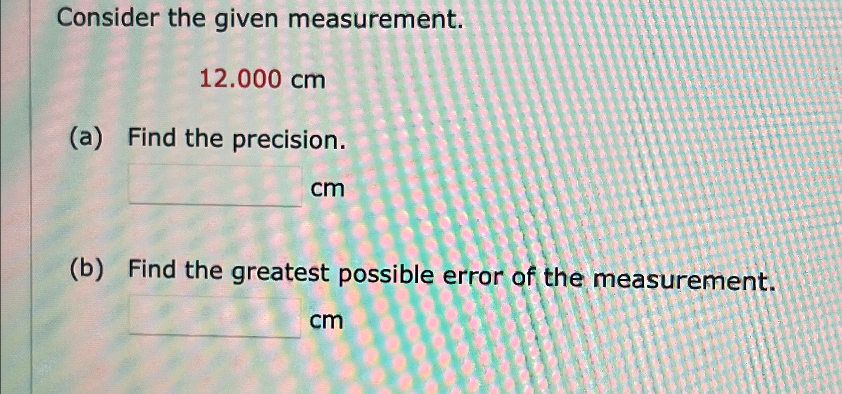 Solved Consider the given measurement.12.000cm(a) ﻿Find the | Chegg.com