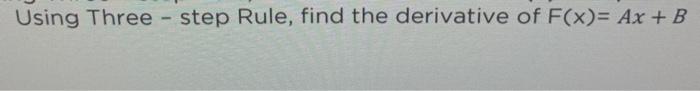 Solved Using Three - step Rule, find the derivative of F(x)= | Chegg.com