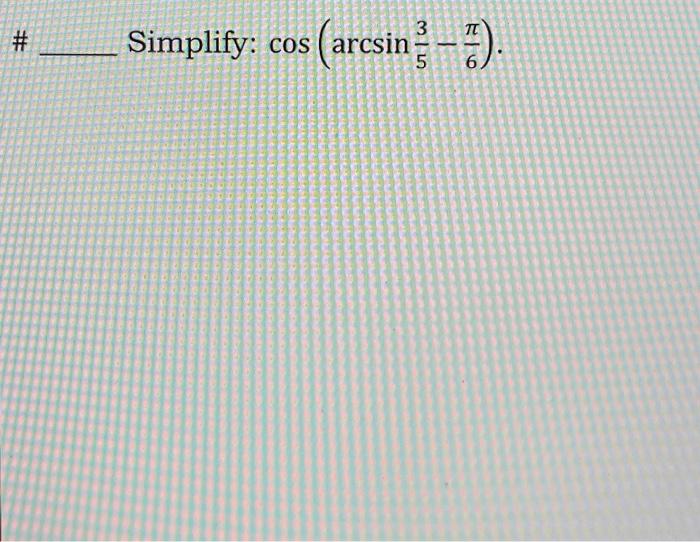 Solved cos(arcsin53−6π) | Chegg.com