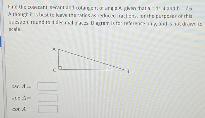 Solved Find the cosecant, secant and cotangent of angle A, | Chegg.com