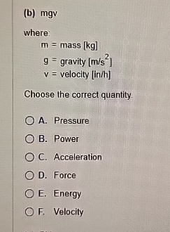 Solved (b) ﻿mgvwhere:m= ﻿mass [kg]g= ﻿gravity [ms2]v= | Chegg.com