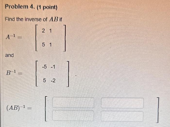 Solved Find the inverse of AB if A−1=[2511] and | Chegg.com