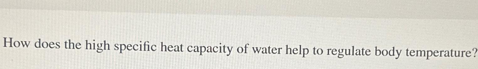 Solved How does the high specific heat capacity of water | Chegg.com