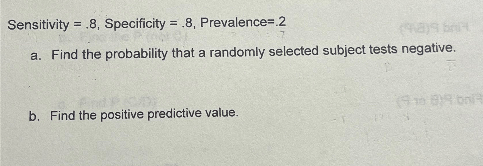 Solved Sensitivity =.8, ﻿Specificity =.8, ﻿Prevalence =.2a. | Chegg.com