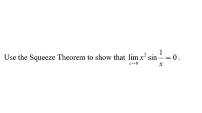 Solved Use the Squeeze Theorem to show that lim x’ sin-=0. | Chegg.com