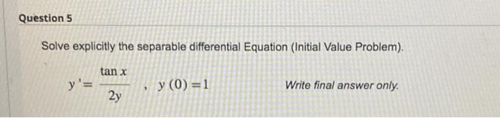 Solved Solve explicitly the separable differential Equation | Chegg.com