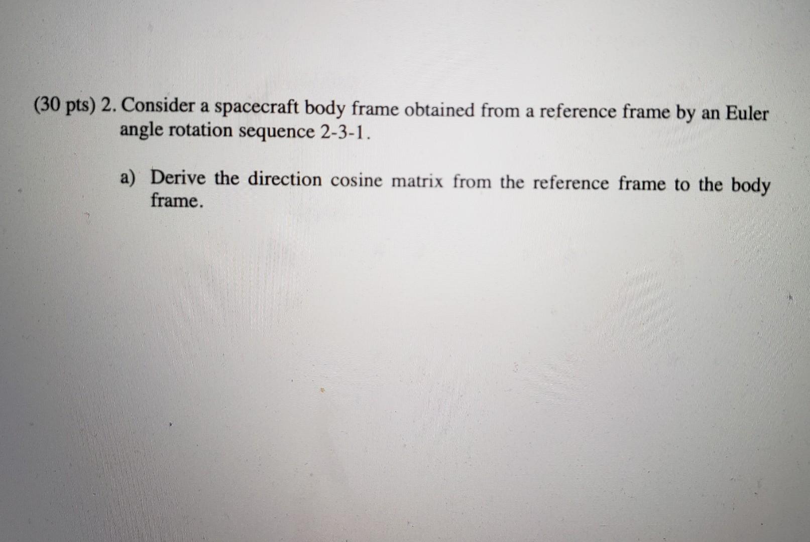 Solved (30 pts) 2. Consider a spacecraft body frame obtained | Chegg.com