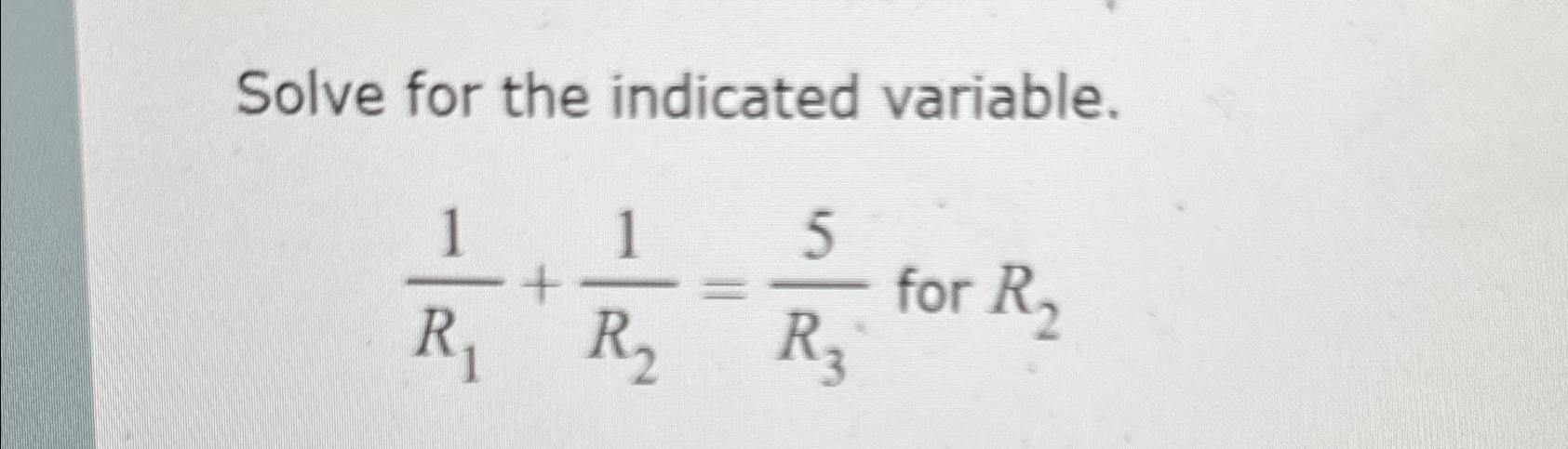 Solved Solve for the indicated variable.1R1+1R2=5R3 ﻿for R2 | Chegg.com