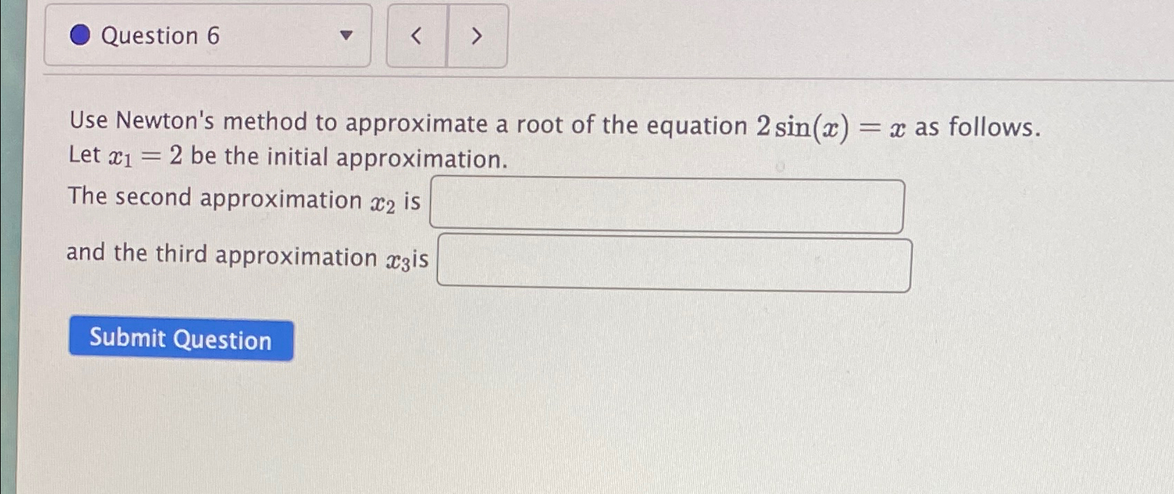 Solved Question 6Use Newton's method to approximate a root | Chegg.com