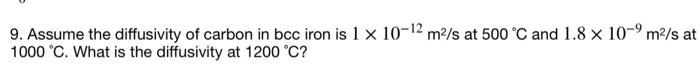 Solved 9. Assume the diffusivity of carbon in bcc iron is | Chegg.com