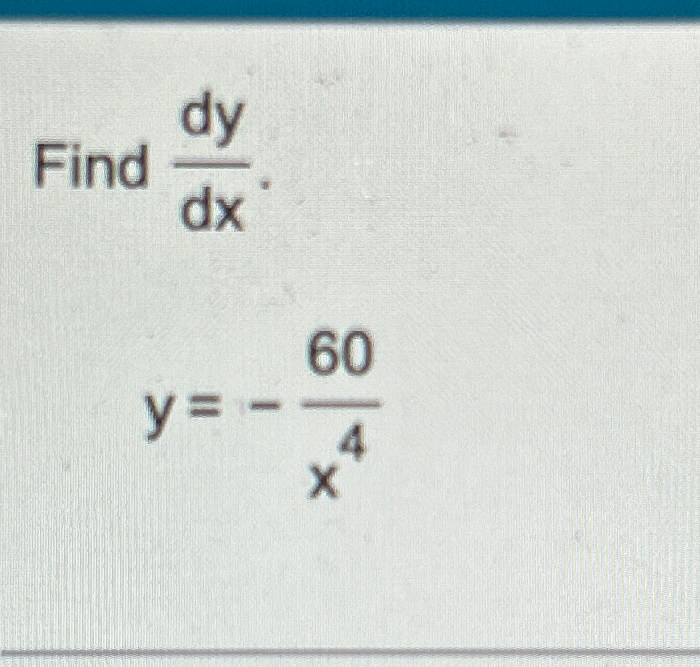 Solved Find dydx.y=-60x4 | Chegg.com