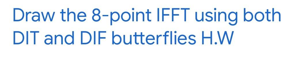 Solved Draw the 8-point IFFT using both DIT and DIF | Chegg.com