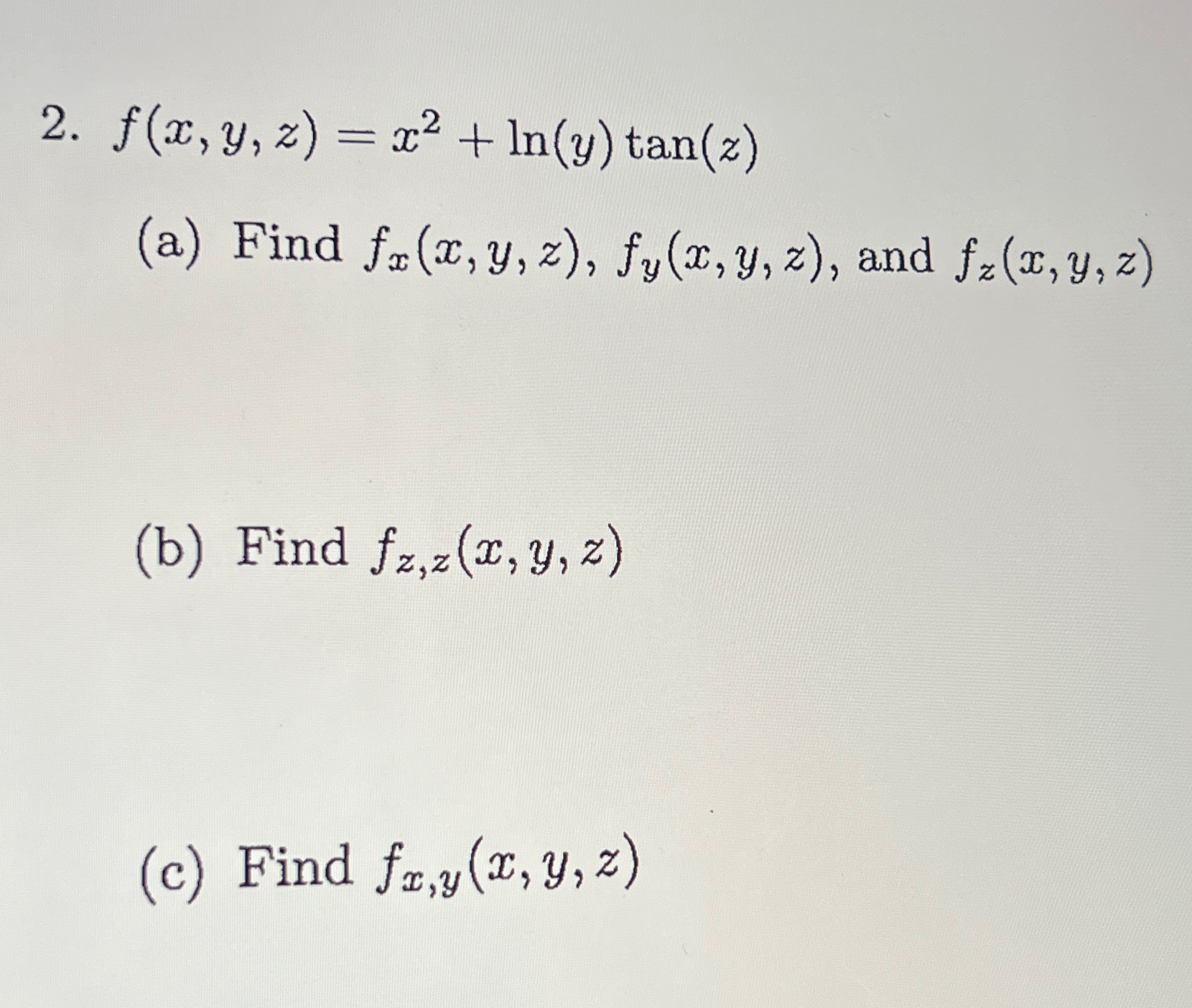 Solved f(x,y,z)=x2+ln(y)tan(z)(a) ﻿Find fx(x,y,z),fy(x,y,z), | Chegg.com