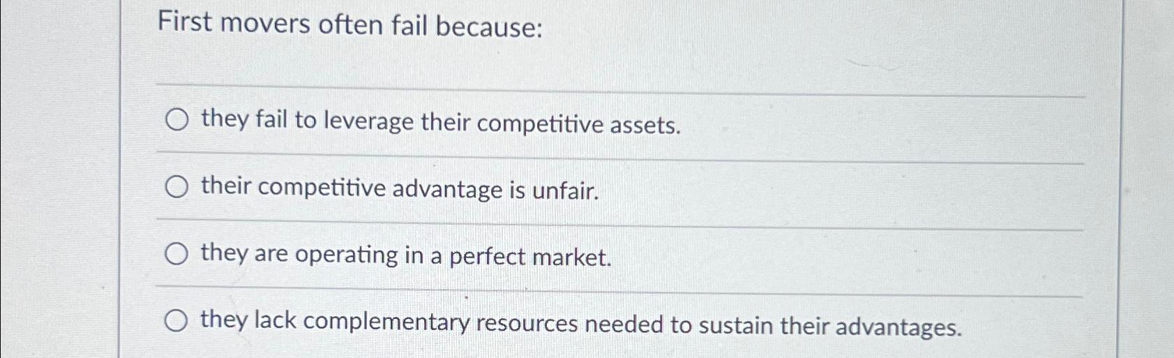 Solved First movers often fail because:they fail to leverage | Chegg.com