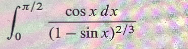 Solved ∫0π2cosxdx(1-sinx)23 | Chegg.com