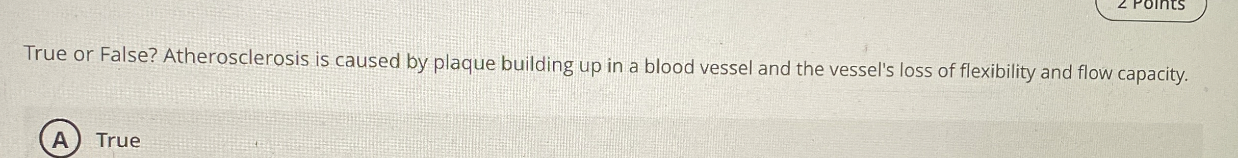 Solved True or False? Atherosclerosis is caused by plaque | Chegg.com