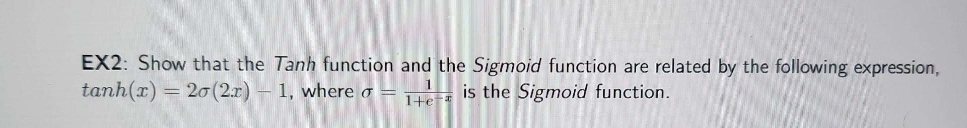Solved EX2: Show that the Tanh function and the Sigmoid | Chegg.com