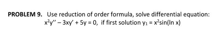 Solved PROBLEM 9. Use reduction of order formula, solve | Chegg.com
