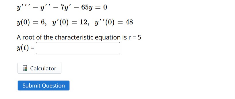 Solved y'''-y''-7y'-65y=0y(0)=6,y'(0)=12,y''(0)=48A root of | Chegg.com
