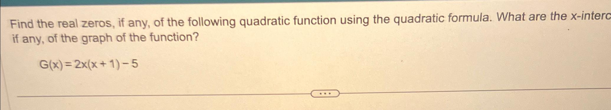 Solved Find the real zeros, if any, of the following | Chegg.com