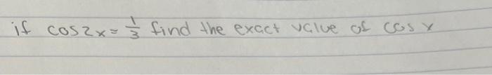Solved if cos2x=31 find the exact value of cosx | Chegg.com