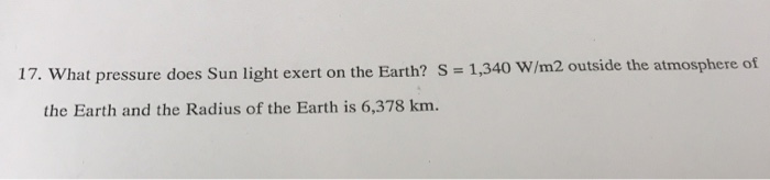 Solved 17. What pressure does Sun light exert on the Earth? | Chegg.com