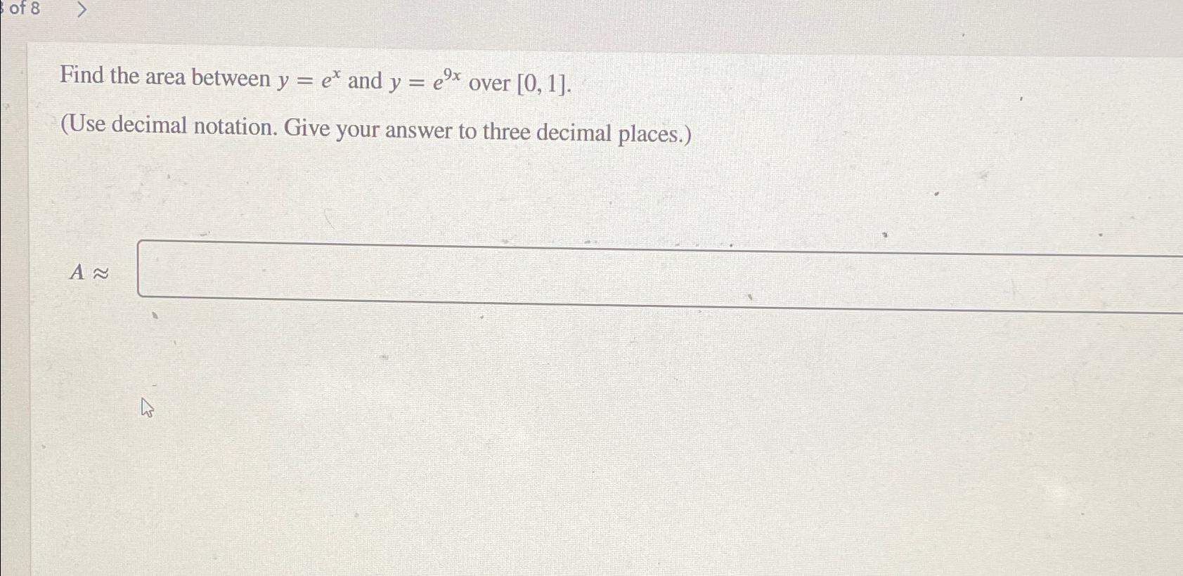 Solved of 8Find the area between y=ex ﻿and y=e9x ﻿over | Chegg.com ...