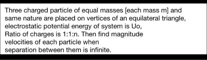 Solved Three charged particle of equal masses [each mass m ] | Chegg.com