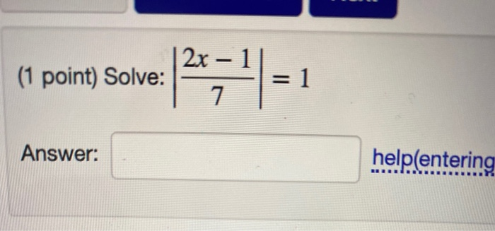 Solved (1 point) Solve:12 = '| = 1 Answer: help(entering | Chegg.com