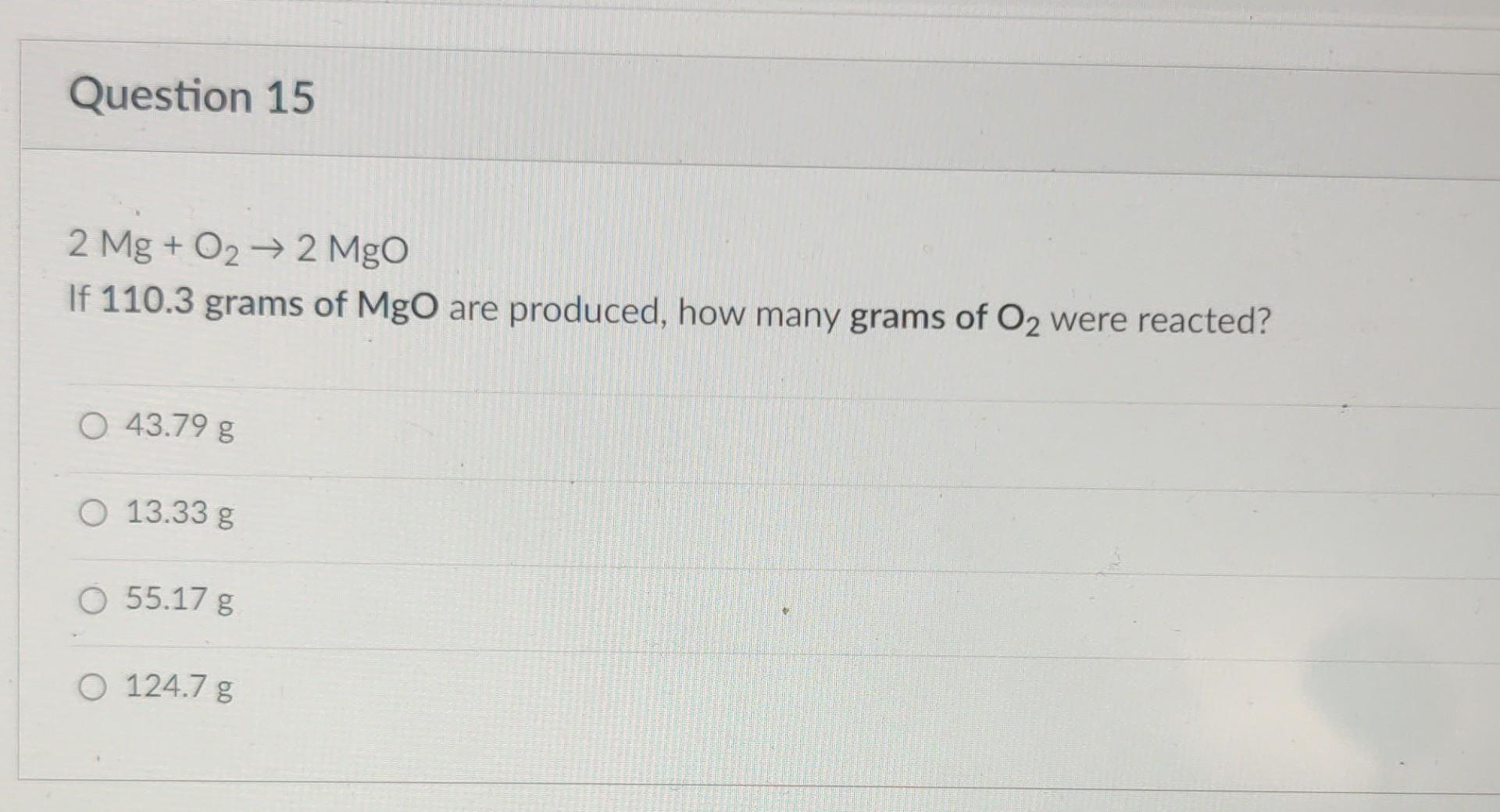 Solved Question 15 2 Mg + O2 → 2 Mgo If 110.3 grams of MgO | Chegg.com