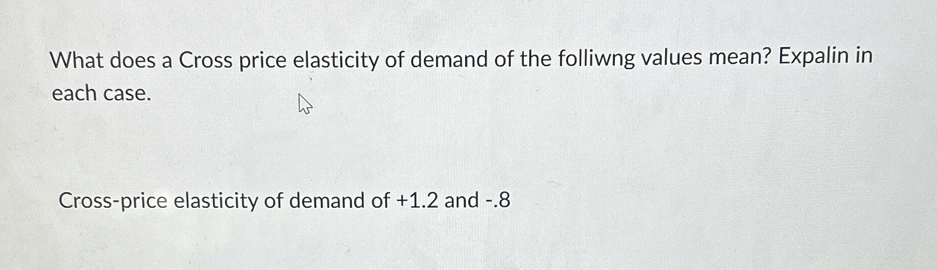 Solved What does a Cross price elasticity of demand of the | Chegg.com