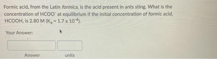 Solved Formic acid, from the Latin formica, is the acid | Chegg.com