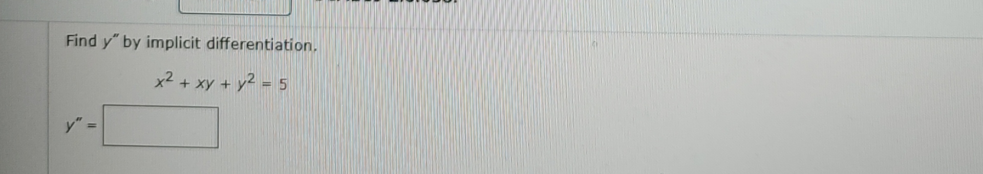Solved Find y'' ﻿by implicit differentiation.x2+xy+y2=5y''= | Chegg.com
