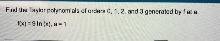Solved Find the Taylor polynomials of orders 0,1,2, and 3 | Chegg.com