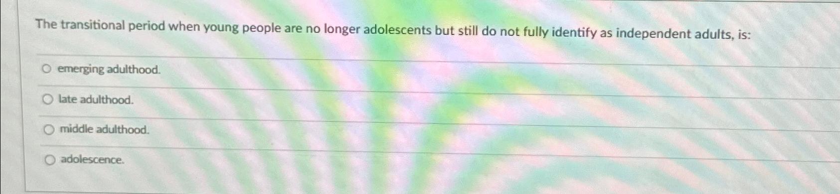 Solved The transitional period when young people are no | Chegg.com