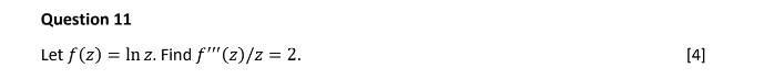 Solved Question 11 Let f(z)=lnz. Find f′′′(z)/z=2. | Chegg.com